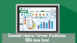 Comment réparer l'erreur d'exécution 1004 dans Excel
