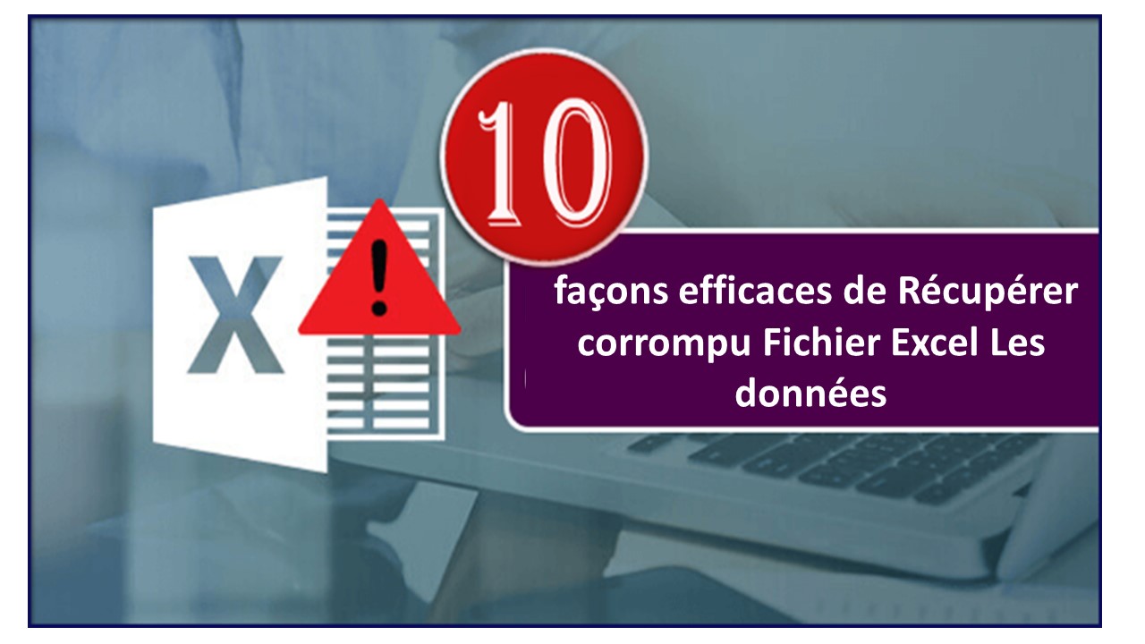 10 façons efficaces de Récupérer corrompu Fichier Excel Les données